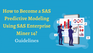 SAS Predictive Modeling Using SAS Enterprise Miner 14 Certification, Is It for You? - Big Data Prep
