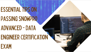 Pass SnowPro Advanced - Data Engineer Exam Tips and Insights